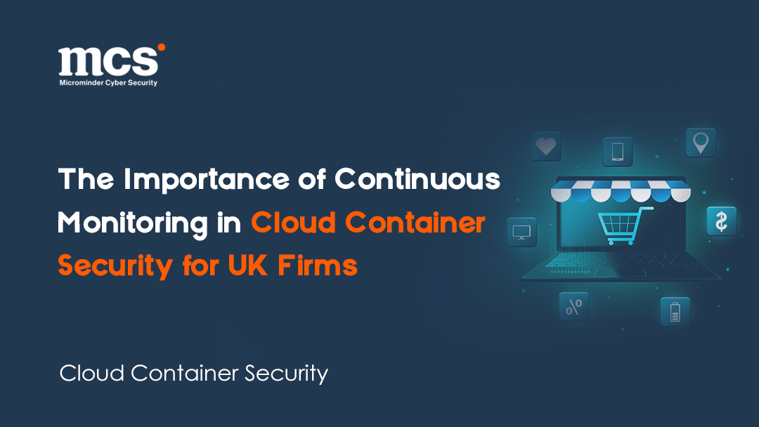 Continuous Monitoring in Cloud Container Security for UK Firms ...