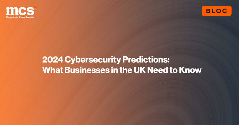 2024 Cybersecurity Predictions: What Businesses in the UK Need to Know ...