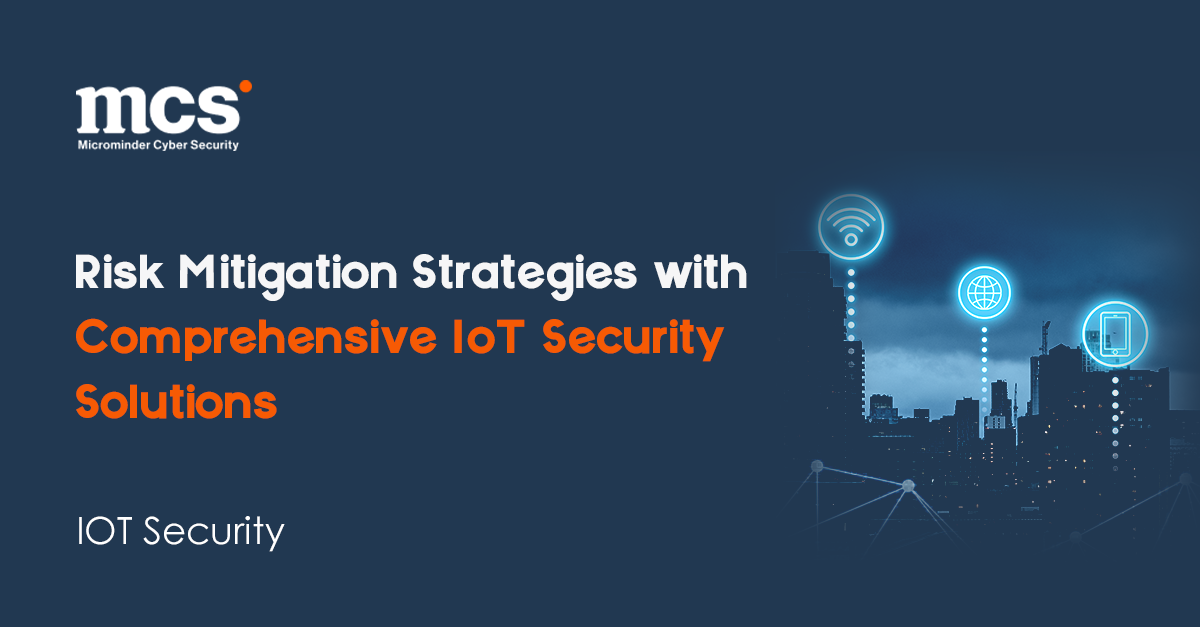 Risk Mitigation Strategies with Comprehensive IoT Security Solutions ...