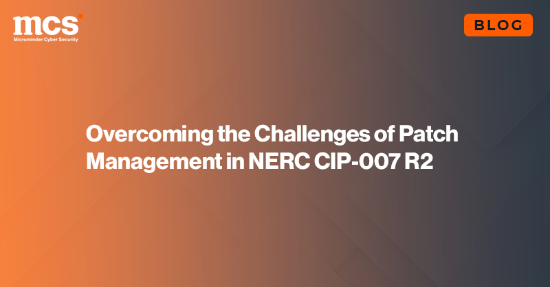 Overcoming the Challenges of Patch Management in NERC CIP-007 R2 | Microminder Cyber Security