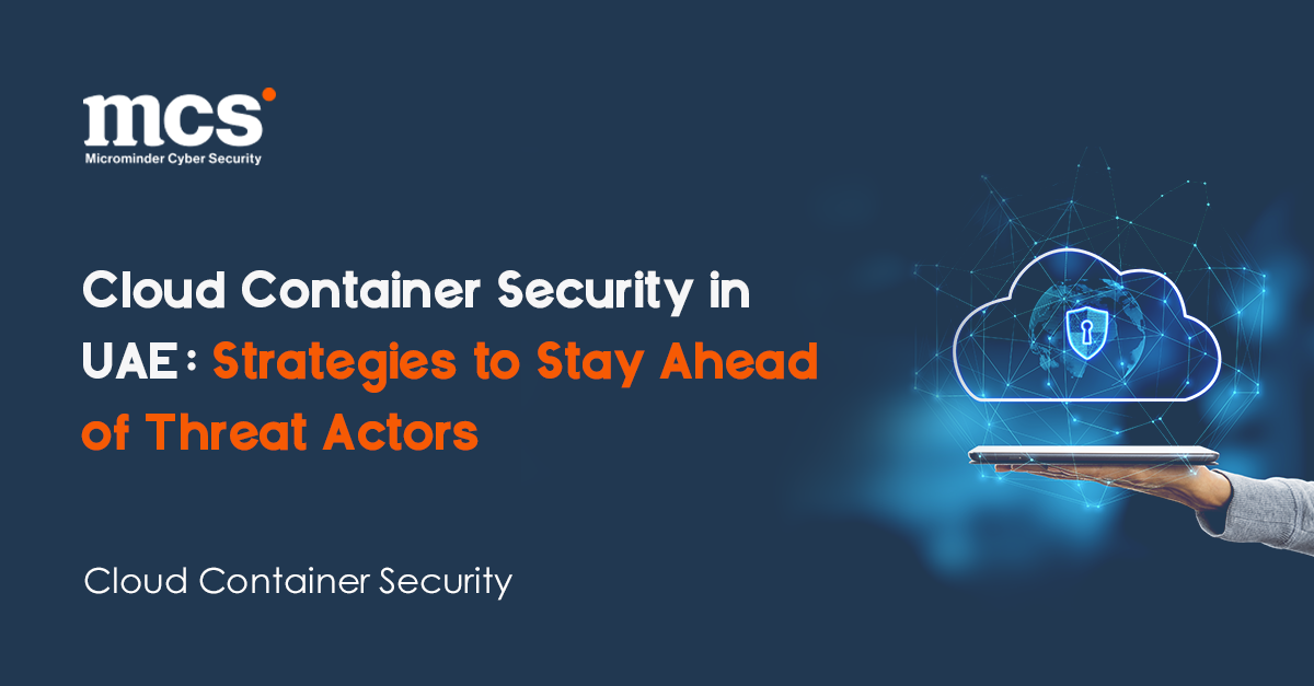 Cloud Container Security in UAE: Stay Ahead of Threat Actors ...
