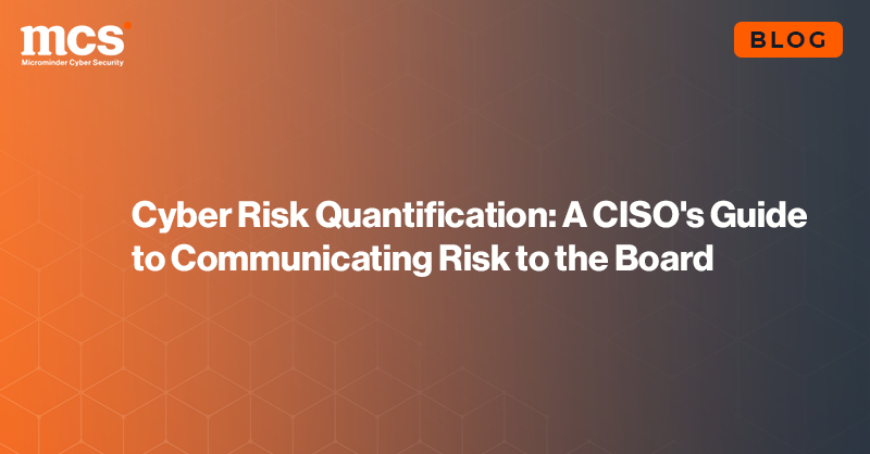 Cyber Risk Quantification: A CISO's Guide to Communicating Risk to the ...
