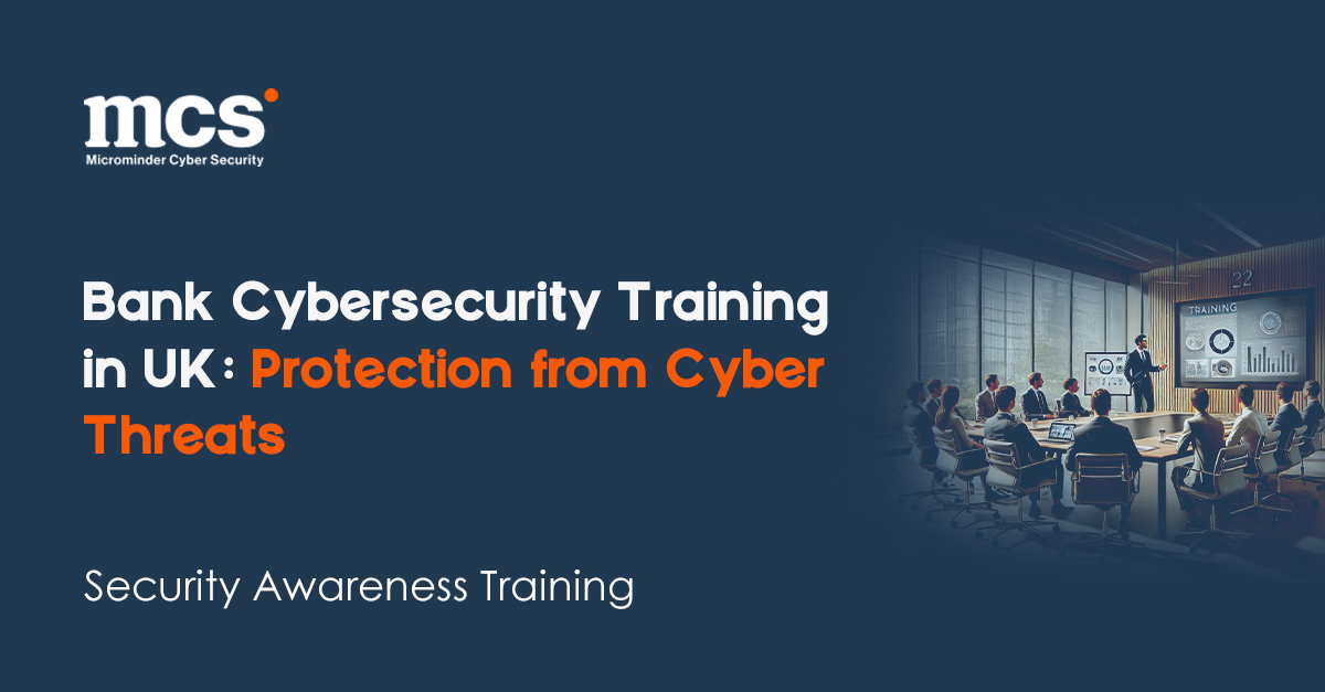 Bank Cybersecurity Training in UK: Protection from Cyber Threats | Microminder Cyber Security