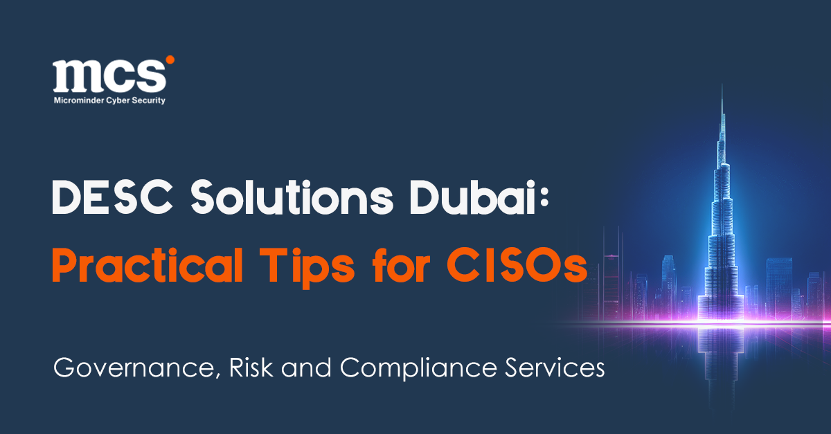DESC Solutions Dubai: Practical Tips for CISOs | Microminder Cyber Security