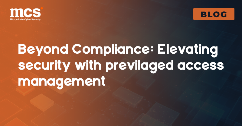 Beyond Compliance: Elevating Cyber Security Privileged Access ...