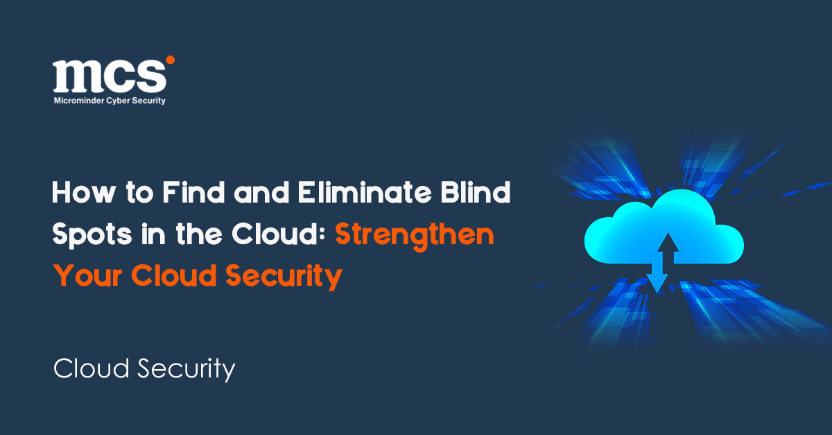 Find and Eliminate Blind Spots to Strengthen Your Cloud Security ...