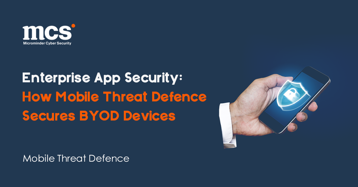 Enterprise App Security: How Mobile Threat Defence Secures BYOD Devices ...