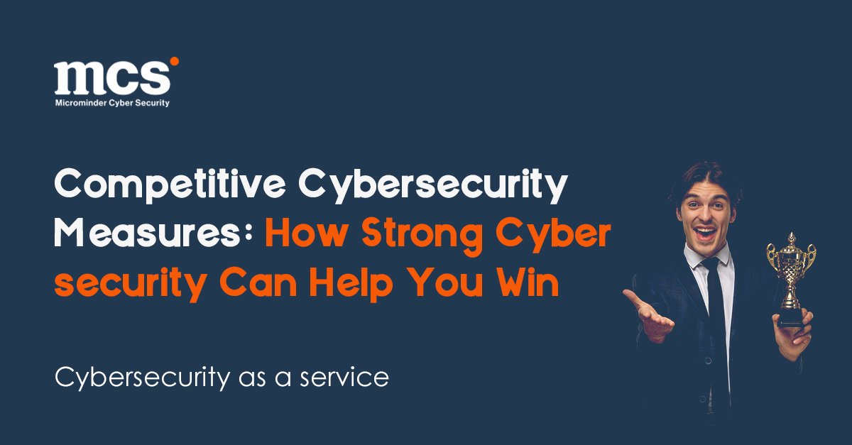 Competitive Cybersecurity Measures: How Strong Cybersecurity Can Help ...