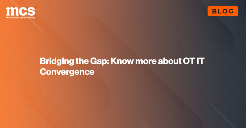 Bridging the Gap: Know more about OT IT Convergence | Microminder Cyber ...