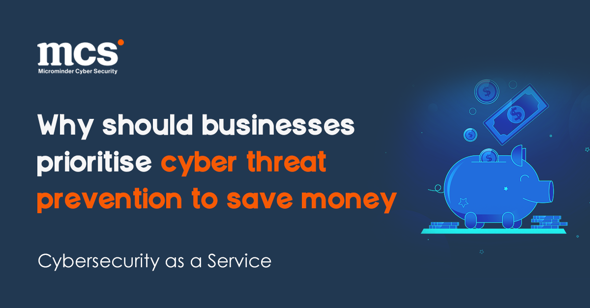 Why should businesses prioritise cyber threat prevention to save money ...
