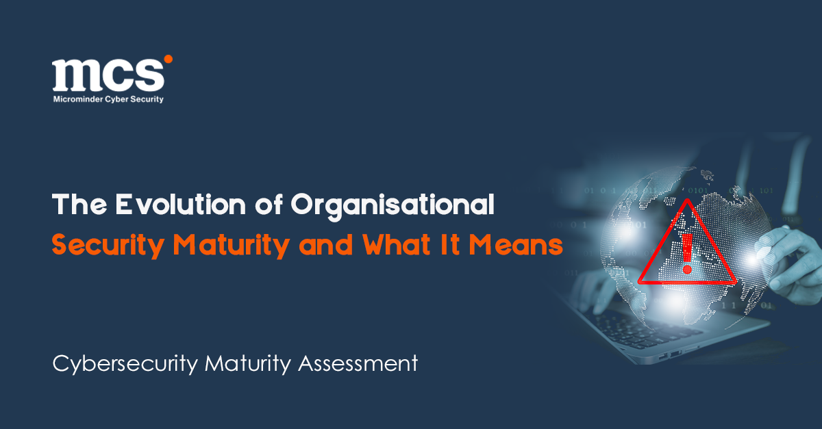 The Evolution of Organisational Security Maturity and What It Means ...