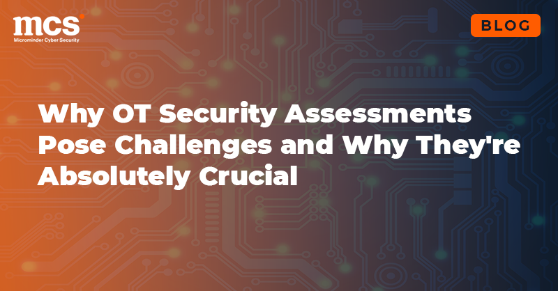 Why OT Security Assessments Pose Challenges and Why They're Absolutely ...