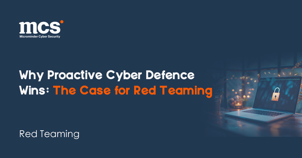 Why Proactive Cyber Defence Wins: The Case for Red Teaming ...